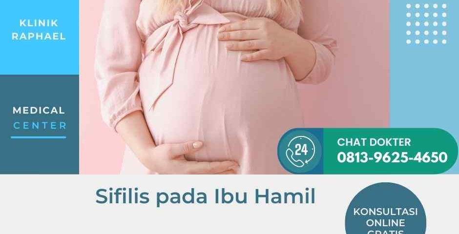 Sifilis pada Ibu Hamil, Bahaya dan Cara Penularannya